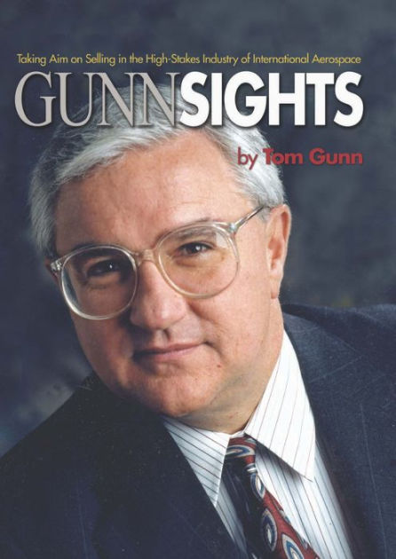 Gunn Sights: Taking Aim on Selling in the High-Stakes Industry of ...
