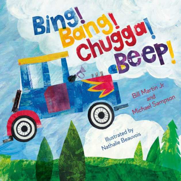 Bing! Bang! Chugga! Beep! by Bill Martin Jr, Michael Sampson, Nathalie ...