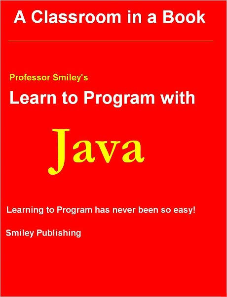 Learn to Program with Java (2014 Edition) by John Smiley, Paperback ...