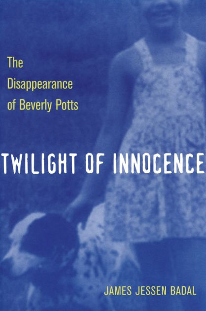 Twilight of Innocence: The Disappearance of Beverly Potts by James ...