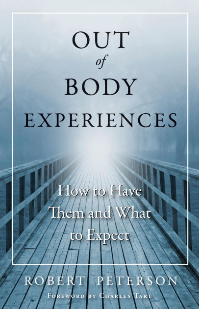 Out-of-Body Experiences: How to Have Them and What to Expect by Robert ...