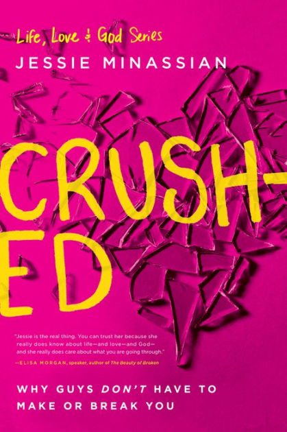 Crushed: Why Guys Don't Have to Make or Break You by Jessie Minassian ...