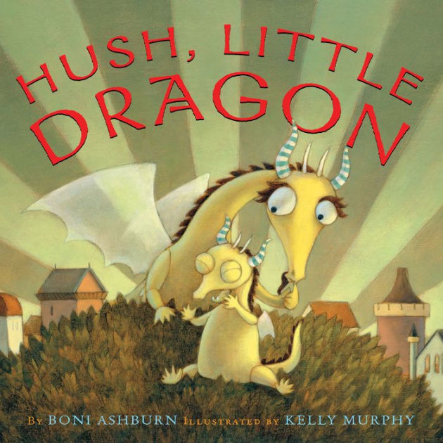Hush, Little Dragon by Boni Ashburn, Kelly Murphy | eBook (NOOK Kids ...