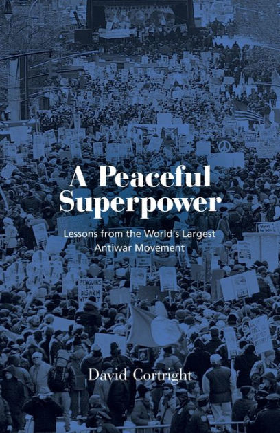 A Peaceful Superpower: Lessons from the World's Largest Antiwar ...