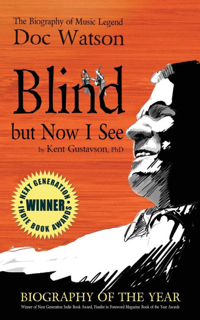 Blind but Now I See: The Biography of Music Legend Doc Watson by Kent ...