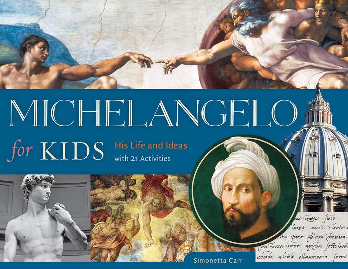 Michelangelo for Kids: His Life and Ideas, with 21 Activities by ...