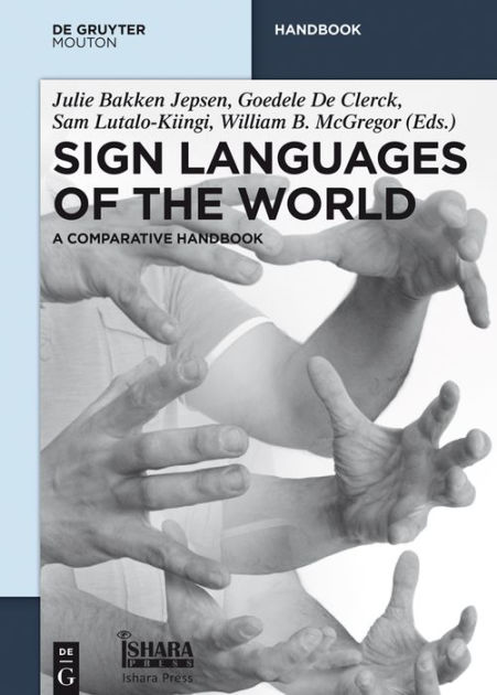 Sign Languages of the World: A Comparative Handbook by Julie Bakken ...