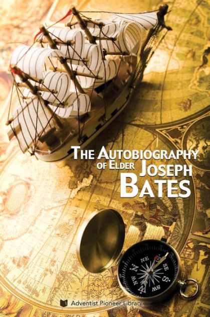 The Autobiography of Elder Joseph Bates by Joseph Bates, Paperback ...