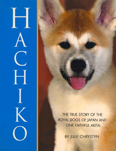 Hachiko: The True Story of the Royal Dogs of Japan and One Faithful ...