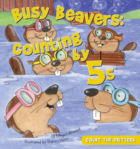 Busy Beavers: Counting by 5s by Megan Atwood | eBook | Barnes & Noble®