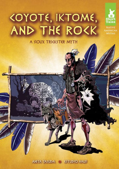 Coyote, Iktome, and the Rock: A Sioux Trickster Myth eBook by Anita ...