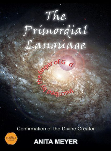 The Primordial Language: Confirmation of the Divine Creator by Anita ...