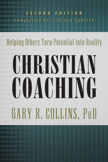 Christian Coaching, Second Edition: Helping Others Turn Potential into ...