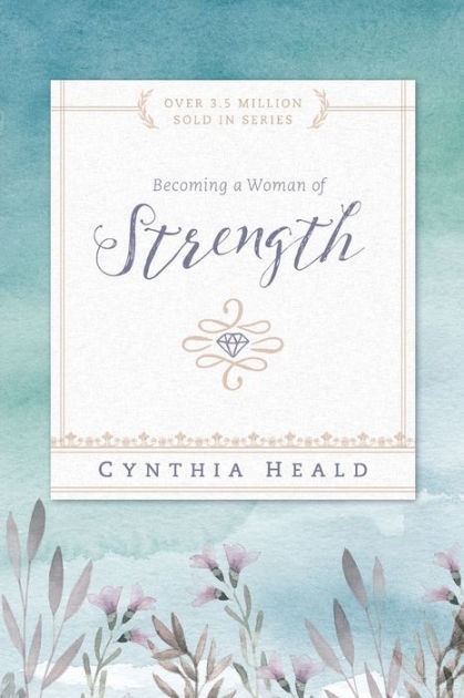 Becoming a Woman of Strength by Cynthia Heald, Paperback | Barnes & Noble®