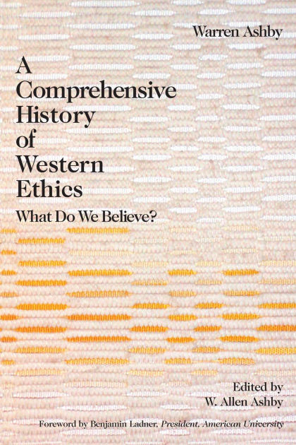 A Comprehensive History Of Western Ethics: What Do We Believe? by ...