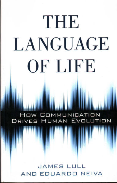 The Language of Life: How Communication Drives Human Evolution by James ...