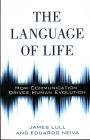 The Language of Life: How Communication Drives Human Evolution by James ...