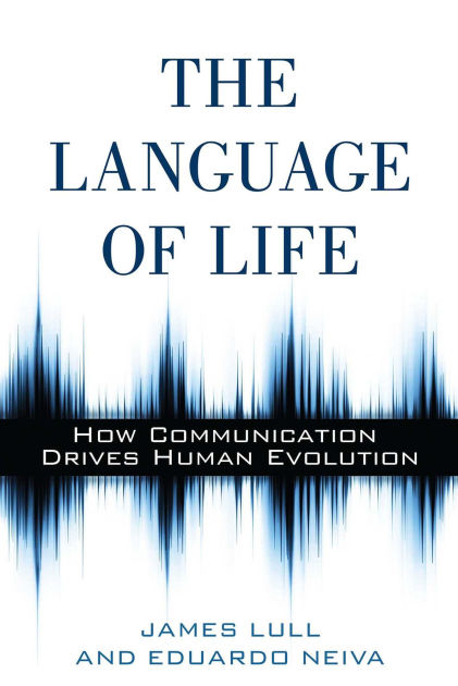 The Language of Life: How Communication Drives Human Evolution by James ...