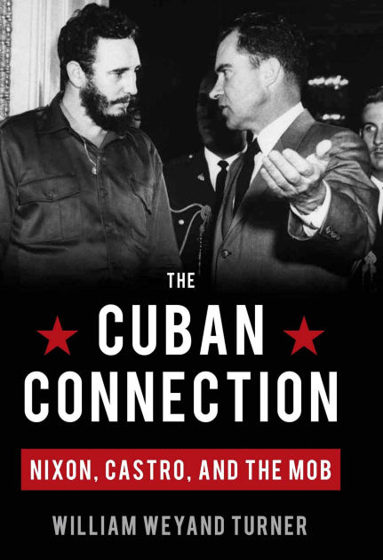 The Cuban Connection: Nixon, Castro, and the Mob by William Weyand ...