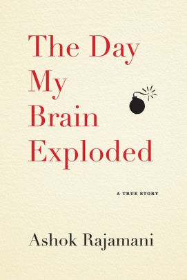 The Day My Brain Exploded: A True Story by Ashok Rajamani | NOOK Book ...