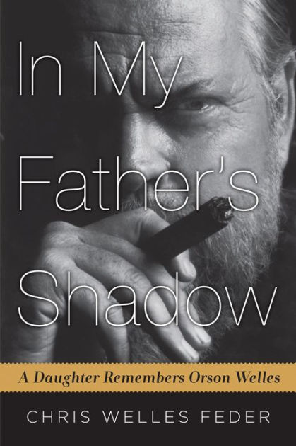 In My Father's Shadow: A Daughter Remembers Orson Welles by Chris ...