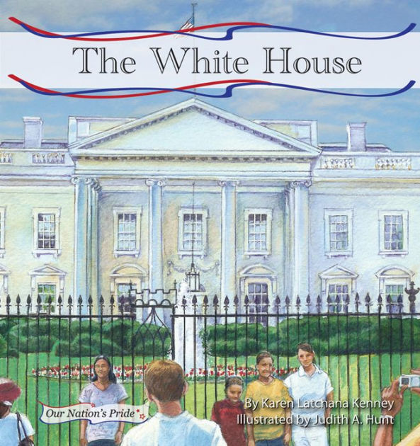 The White House by Karen Latchana Kenney, Judith A. Hunt, Hardcover ...