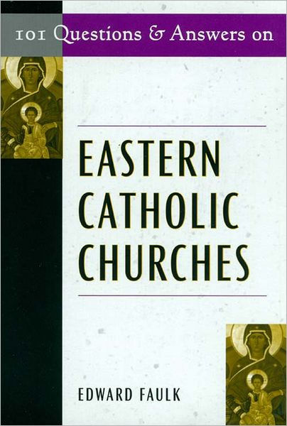 101 Questions & Answers on Eastern Catholic Churches by Edward Faulk ...