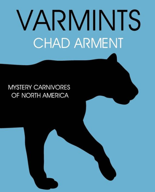 Varmints: Mystery Carnivores of North America by Chad Arment, Paperback ...