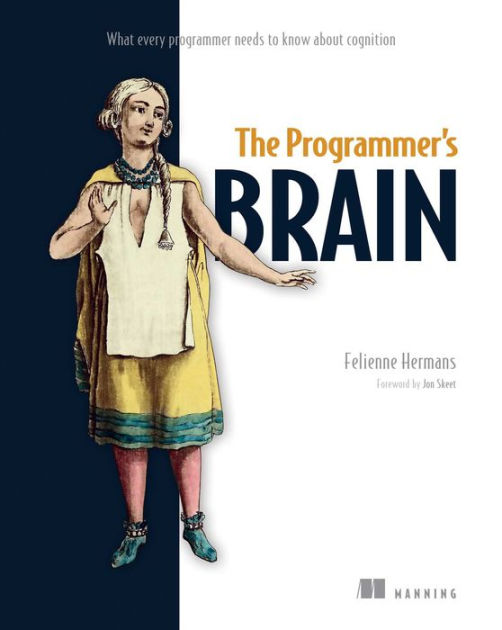 The Programmer's Brain: What every programmer needs to know about ...