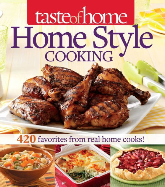Taste of Home Home Style Cooking: 420 Favorites from Real Home Cooks ...