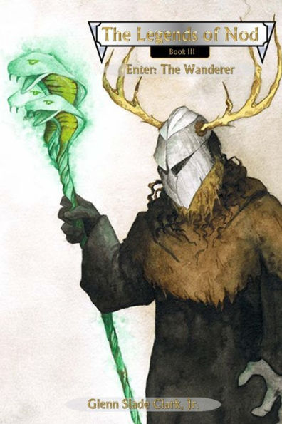 The Legends of Nod, Book III: Enter: The Wanderer by Glenn Slade Clark ...