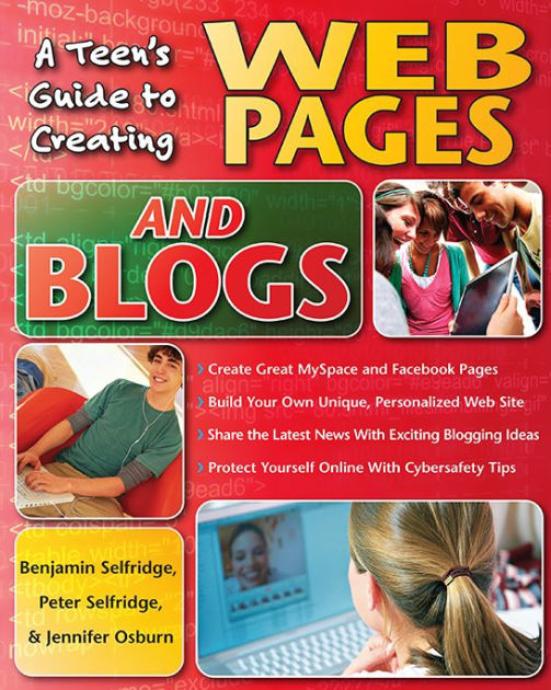 A Teen's Guide to Creating Web Pages and Blogs by Benjamin Selfridge ...