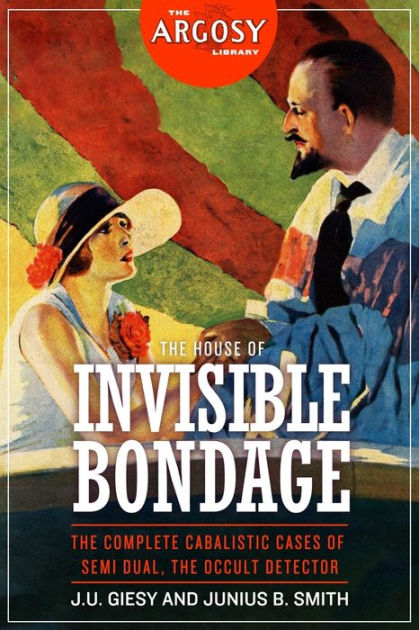 The House of Invisible Bondage: The Complete Cabalistic Cases of Semi ...