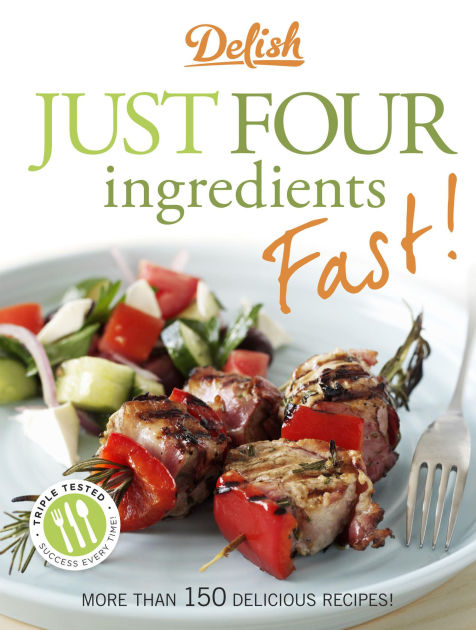 Delish Just Four Ingredients Fast! by Delish | eBook | Barnes & Noble®