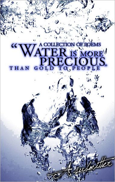 Collection of Poems 'Water Is More Precious Than Gold To People' by A ...