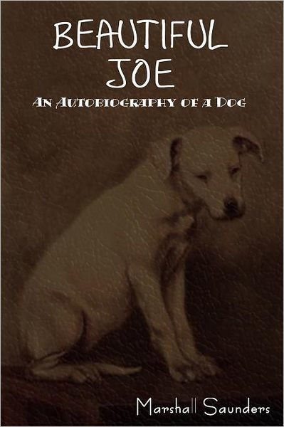 Beautiful Joe: An Autobiography of a Dog by Marshall Saunders ...