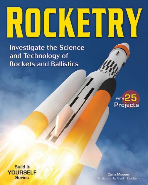Rocketry: Investigate the Science and Technology of Rockets and ...
