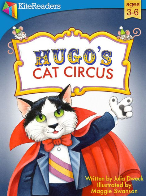 Hugo's Cat Circus by Julia Dweck, Maggie Swanson | eBook (NOOK Kids ...