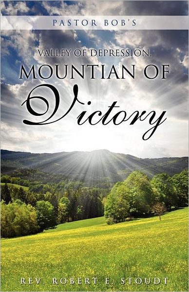 Pastor Bob's Valley of Depression, Mountain of Victory by Robert E ...