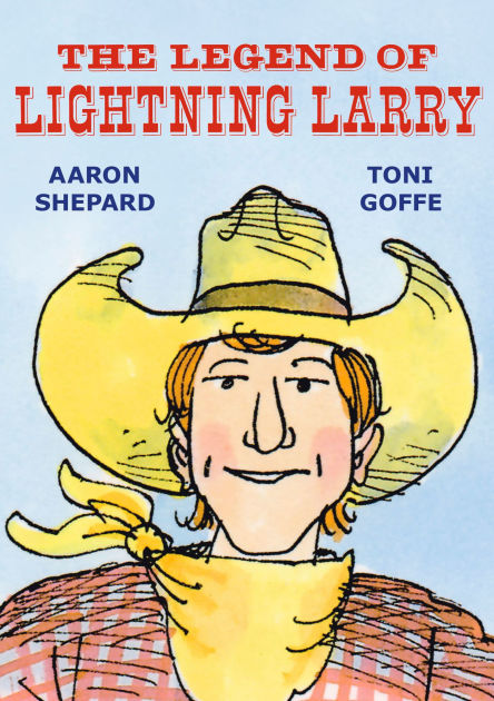 The Legend of Lightning Larry: A Cowboy Tall Tale by Aaron Shepard ...