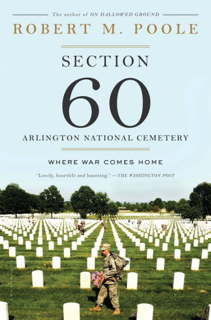 Section 60: Arlington National Cemetery: Where War Comes Home by Robert ...