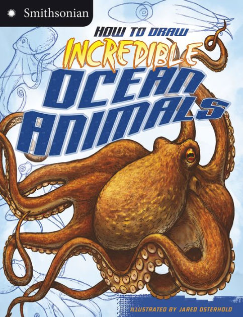 How to Draw Incredible Ocean Animals by Kristen McCurry, Jared ...