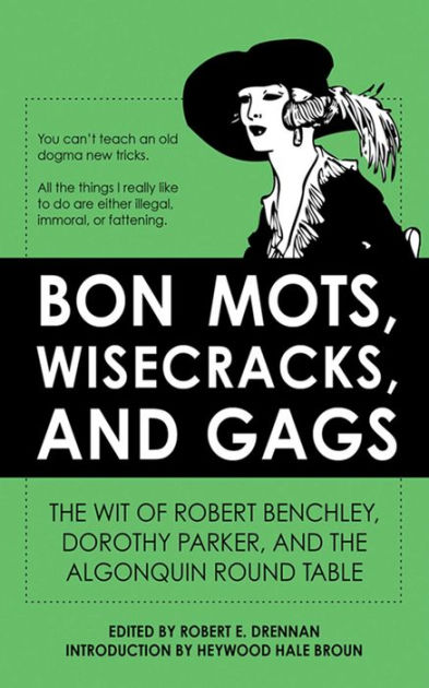 Bon Mots, Wisecracks, and Gags: The Wit of Robert Benchley, Dorothy ...