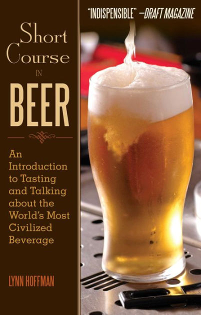Short Course in Beer: An Introduction to Tasting and Talking about the ...