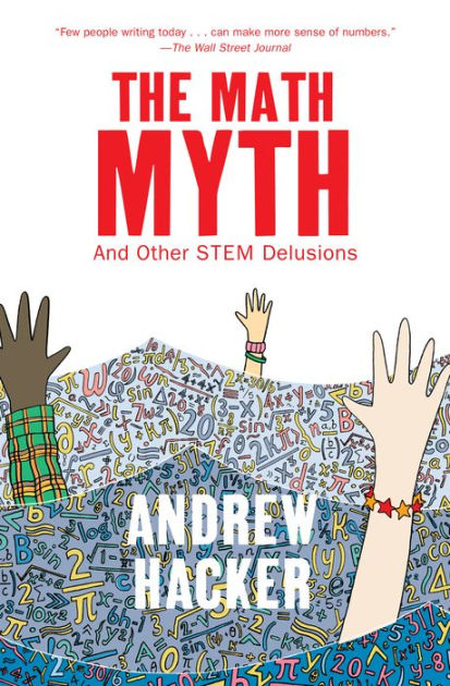 The Math Myth: And Other STEM Delusions by Andrew Hacker, Paperback ...