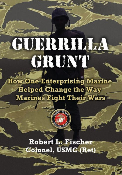 Guerrilla Grunt by Col Robert L. Fischer, Paperback | Barnes & Noble®