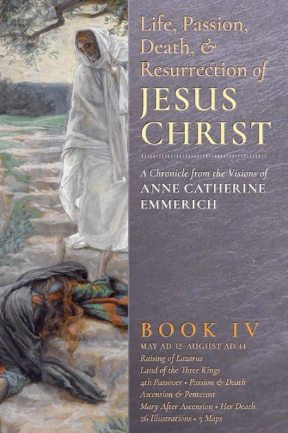 The Life, Passion, Death and Resurrection of Jesus Christ, Book IV by ...
