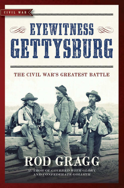 Eyewitness Gettysburg: The Civil War's Greatest Battle by Rod Gragg ...