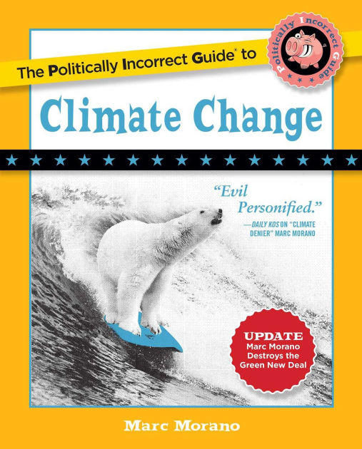 The Politically Incorrect Guide to Climate Change by Marc Morano ...