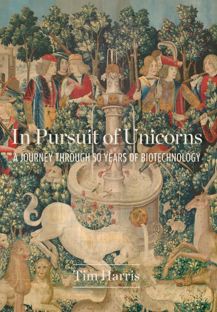 In Pursuit of Unicorns: A Journey Through 50 Years of Biotechnology by ...